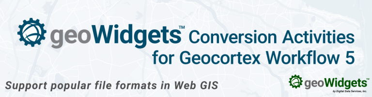 geoWidgets Conversion Activities for Geocortex Workflow 5 Open Beta ... geoWidgets Conversion Activities for Geocortex Workflow 5 Open Beta ...